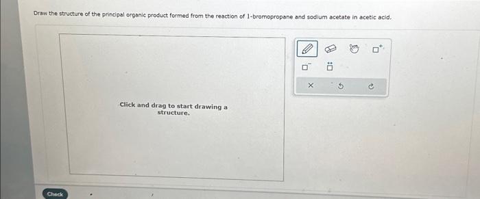 Solved Draw the structure of the principal organic product | Chegg.com