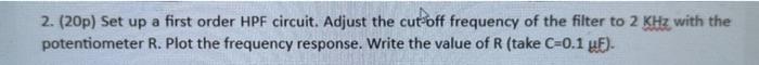 Solved 2. (20p) Set up a first order HPF circuit. Adjust the | Chegg.com