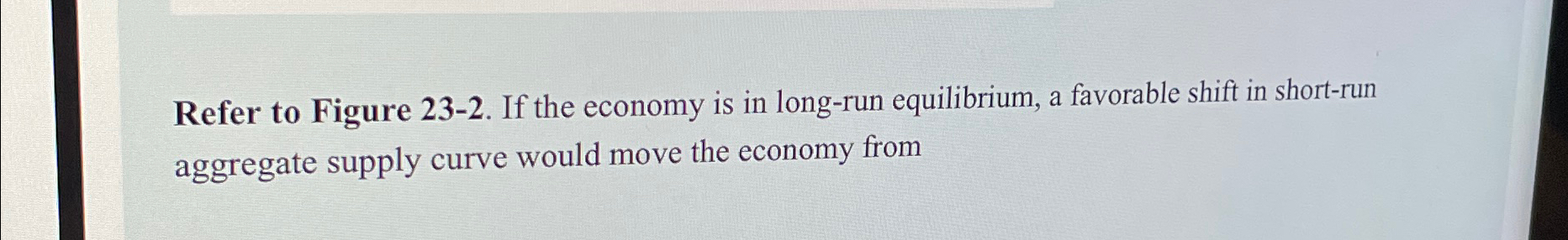 Solved Refer to Figure 23-2. ﻿If the economy is in long-run | Chegg.com