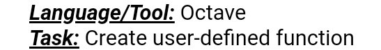 Solved Language/Tool: Octave Task: Create user-defined | Chegg.com