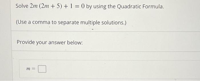 Solved Solve 2m (2m + 5) + 1 = 0 by using the Quadratic | Chegg.com