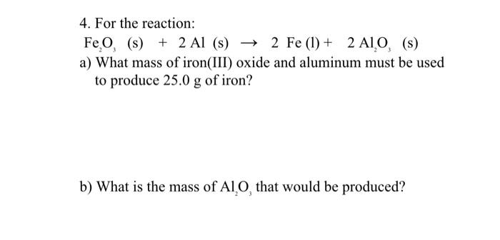 Solved 4. For the reaction: Fe2O3( s)+2Al(s)→2Fe(l)+2Al2O3 | Chegg.com