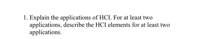 Solved 1. Explain the applications of HCI. For at least two | Chegg.com