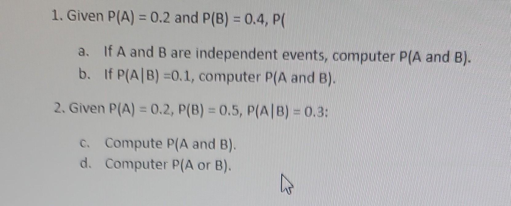 Solved 1. Given P(A)=0.2 and P(B)=0.4,P( a. If A and B are | Chegg.com
