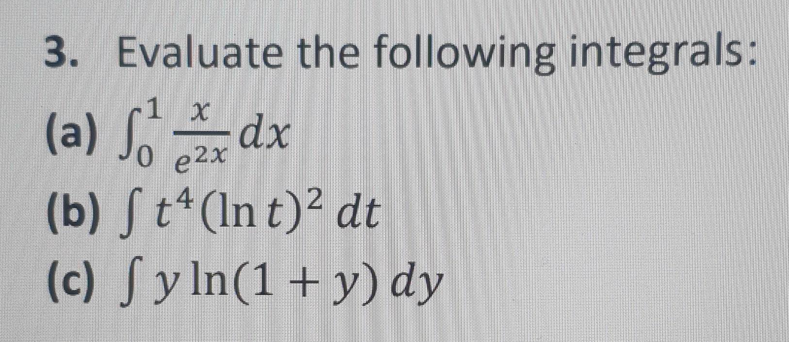 Solved 3. Evaluate the following integrals: (a) ∫01e2xxdx | Chegg.com