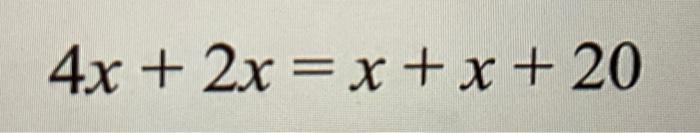 Solved 4x+2x=x+x+20 | Chegg.com