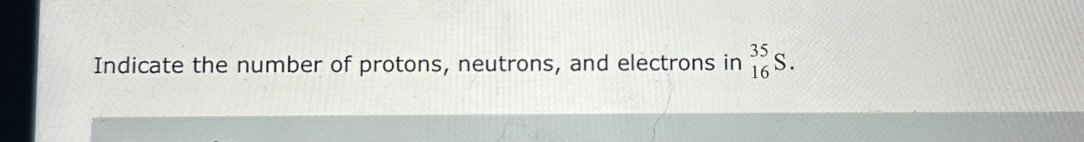 Solved Indicate the number of protons, neutrons, and | Chegg.com