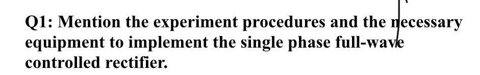Solved Q1: Mention the experiment procedures and the | Chegg.com