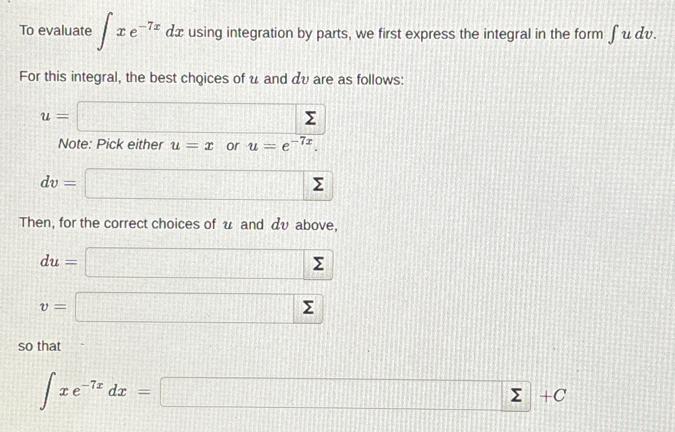 Solved To evaluate ∫﻿﻿xe-7xdx ﻿using integration by parts, | Chegg.com