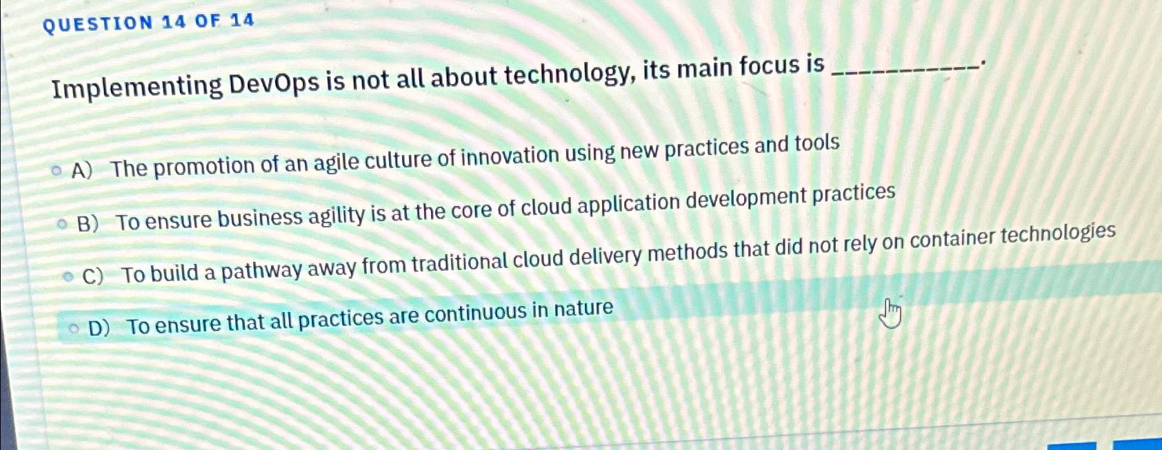Solved QUESTION 14 ﻿OF 14Implementing DevOps is not all | Chegg.com