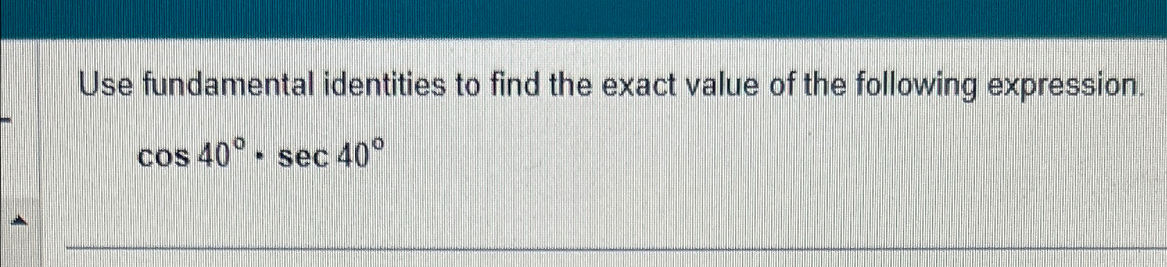 Solved Use fundamental identities to find the exact value of | Chegg.com