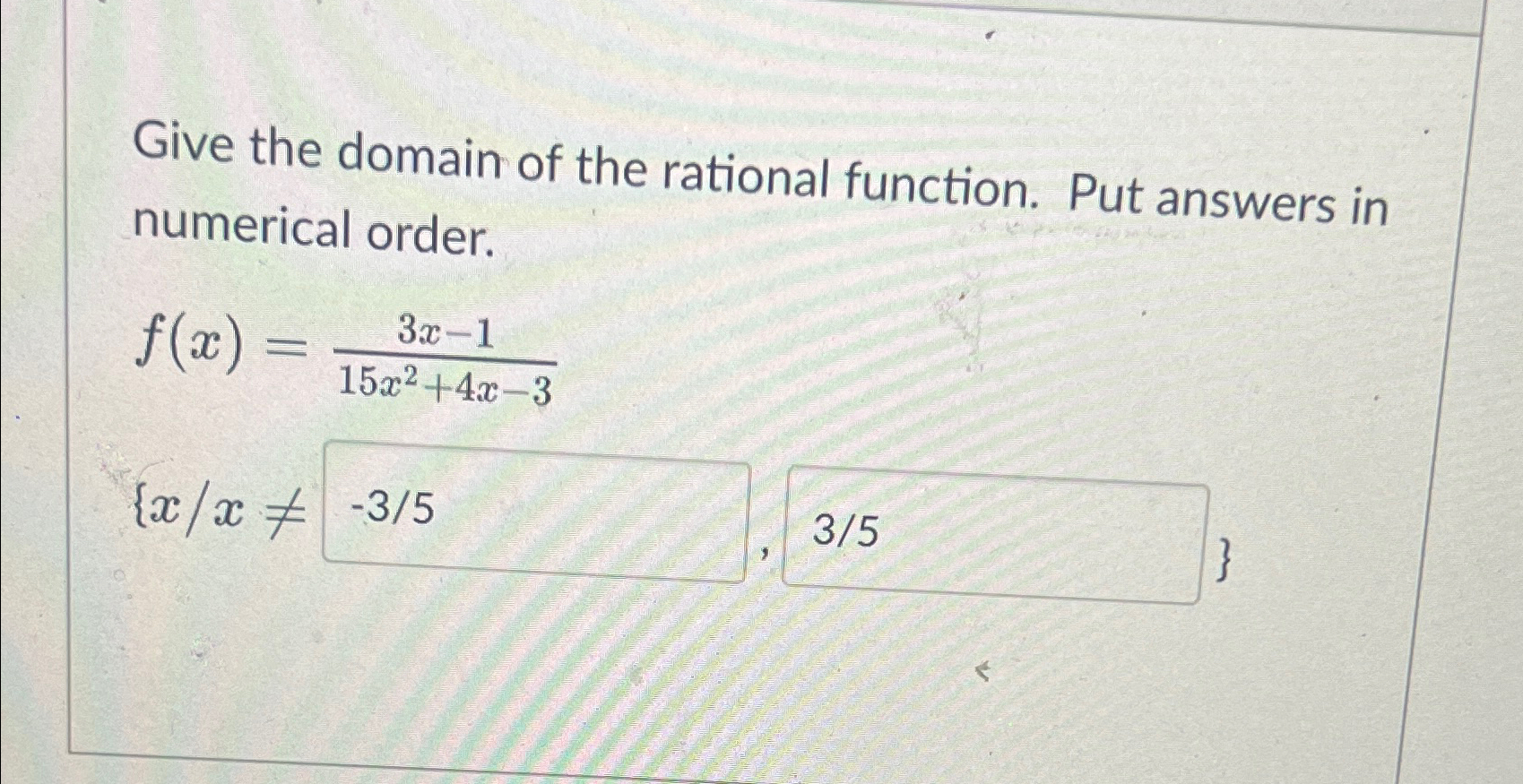 Solved Give the domain of the rational function. Put answers | Chegg.com