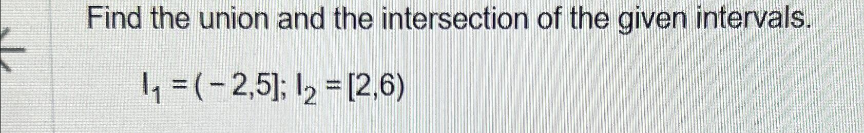 Solved Find the union and the intersection of the given | Chegg.com