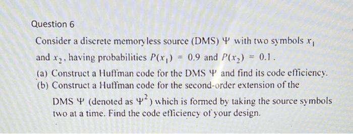 Solved Question 6 Consider a discrete memory less source | Chegg.com