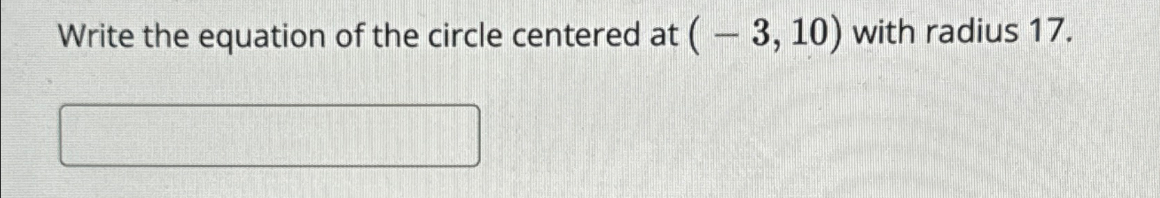 Solved Write the equation of the circle centered at (-3,10) | Chegg.com