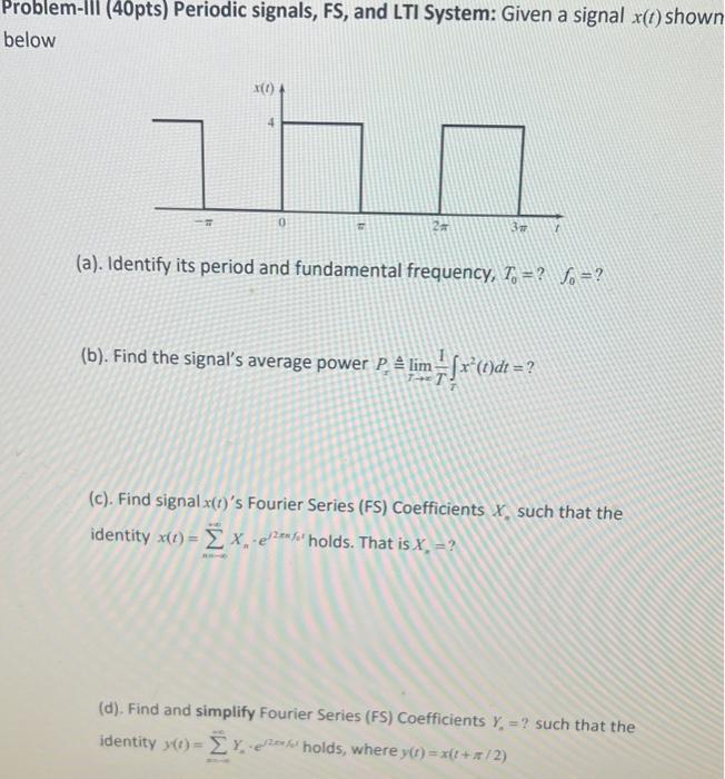 Solved Problem-III (40pts) Periodic signals, FS, and LTI | Chegg.com Solved Problem-III (40pts) Periodic signals, FS, and LTI | Chegg.com