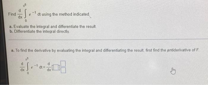 Solved x@ Find ॥ -t e dt using the method indicated, dx 0 a. | Chegg.com