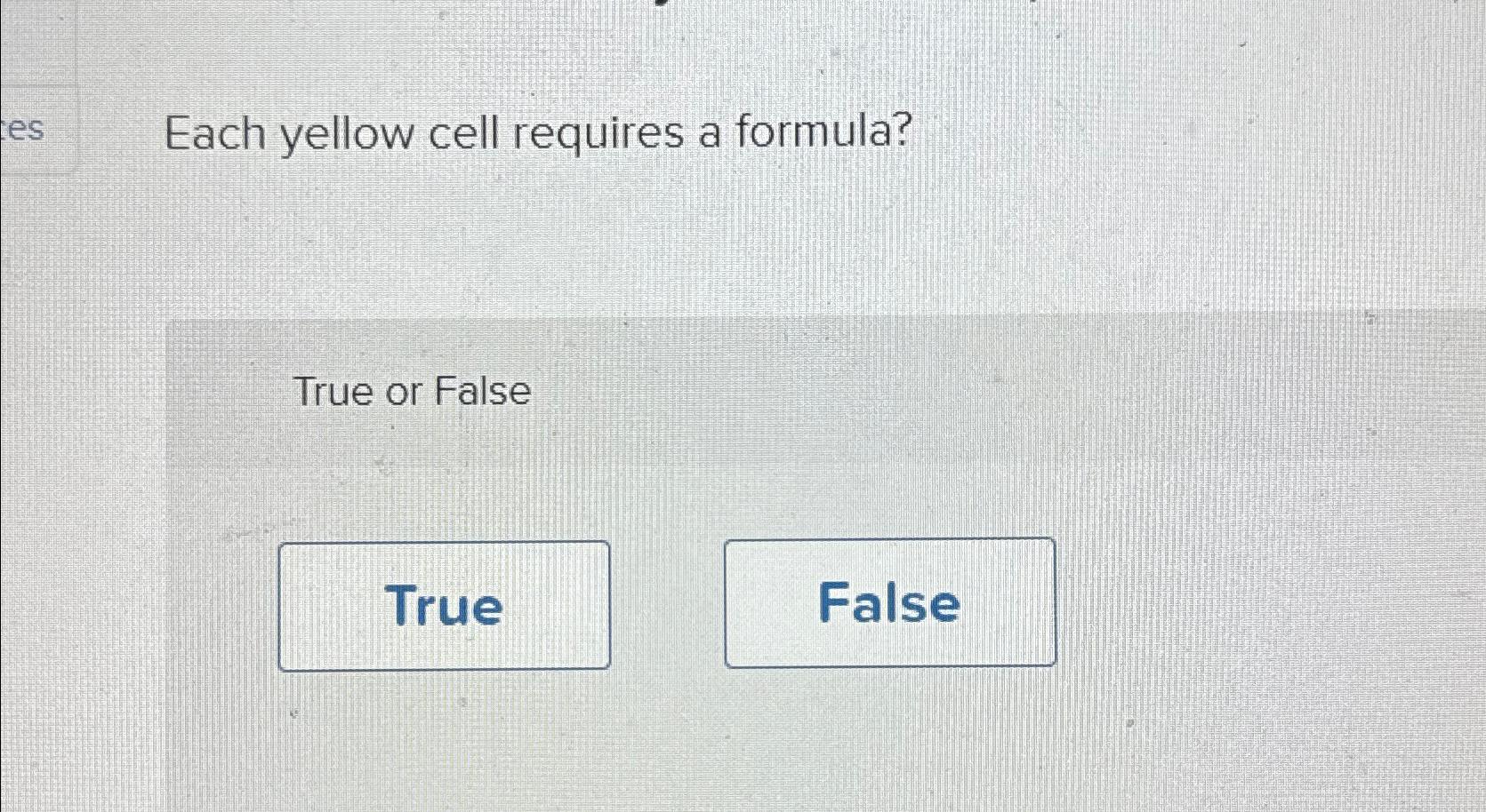 Solved Each yellow cell requires a formula?True or False | Chegg.com