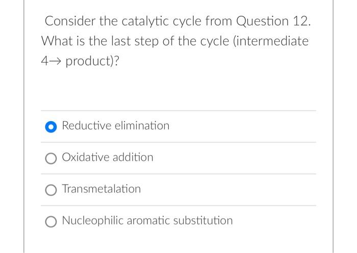 Consider the catalytic cycle from Questions 12 and | Chegg.com