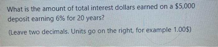 Solved What is the amount of total interest dollars earned | Chegg.com