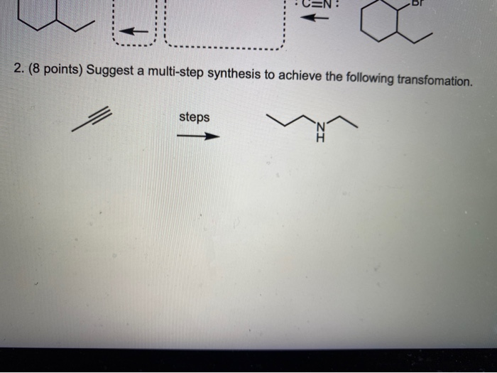 Solved .C= N: 2. (8 points) Suggest a multi-step synthesis | Chegg.com