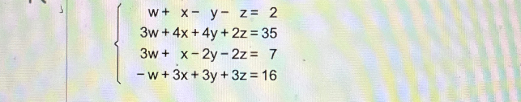 w+x-y-z=23w+4x+4y+2z=353w+x-2y-2z=7-w+3x+3y+3z=16 | Chegg.com