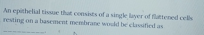 Solved An epithelial tissue that consists of a single layer | Chegg.com