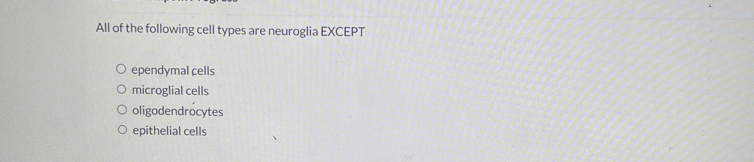 Solved All of the following cell types are neuroglia | Chegg.com