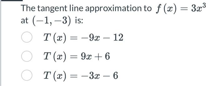 Solved The tangent line approximation to f(x)=3x3 at (−1,−3) | Chegg.com