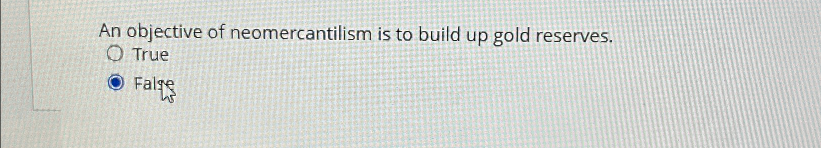 Solved An objective of neomercantilism is to build up gold | Chegg.com