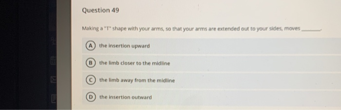 Solved Question 49 Making a "T" shape with your arms, so | Chegg.com