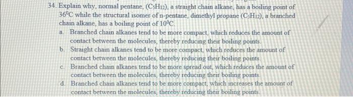 Solved 34. Explain why, normal pentane, (C5H12), a straight | Chegg.com