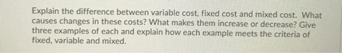 Solved Explain the difference between variable cost, fixed | Chegg.com