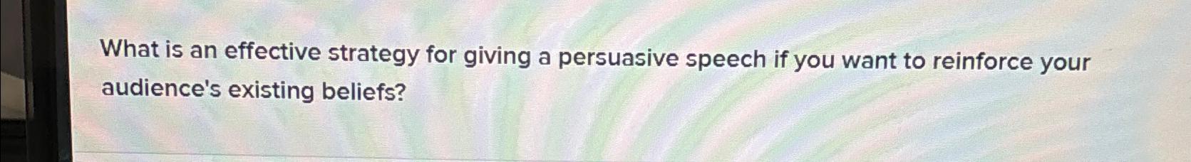 Solved What is an effective strategy for giving a persuasive | Chegg.com
