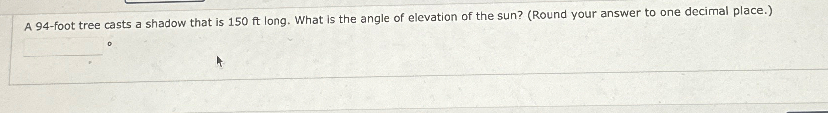 Solved A 94-foot tree casts a shadow that is 150ft ﻿long. | Chegg.com