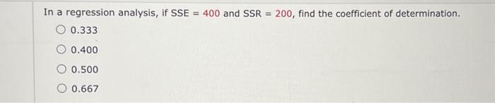 Solved In a regression analysis, if SSE =400 and SSR=200, | Chegg.com