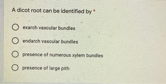 Solved A dicot root can be identified by * O exarch vascular | Chegg.com