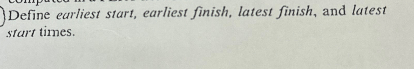 Solved Define earliest start, earliest finish, latest | Chegg.com