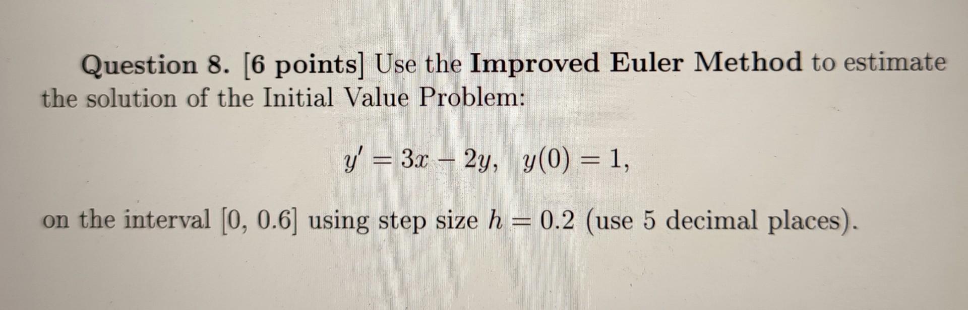 Solved Question 8. [6 points] Use the Improved Euler Method | Chegg.com