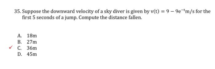 [Solved]: 35. Suppose the downward velocity of a sky diver