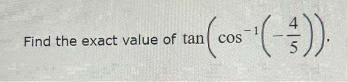 Solved 4 an( ¹(-3)). 5 Find the exact value of tan cos 1 | Chegg.com