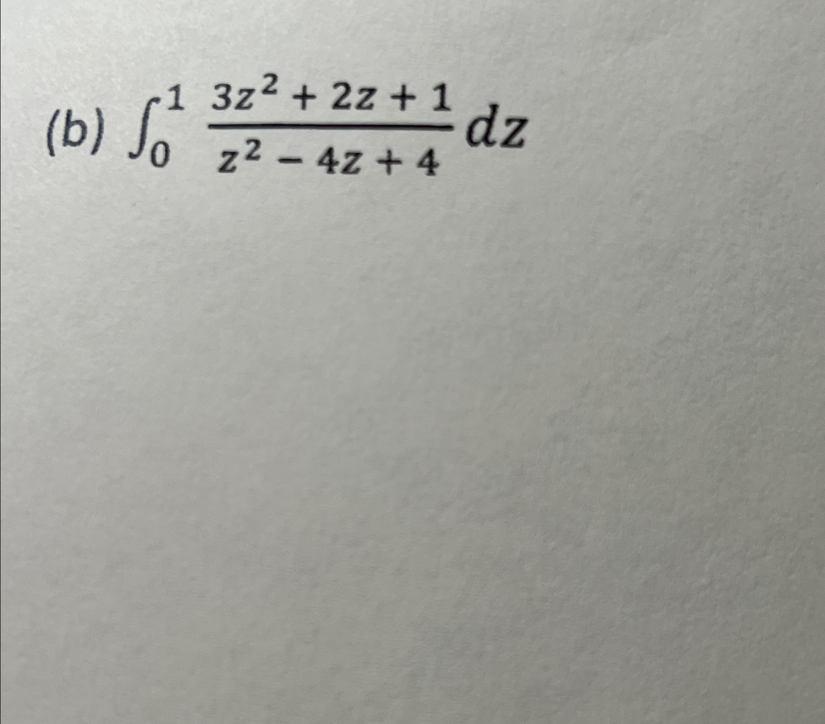 Solved (b) ∫013z2+2z+1z2-4z+4dz ﻿Partial fractions | Chegg.com
