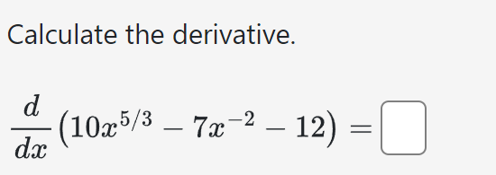 Solved Calculate the derivative.ddx(10x53-7x-2-12)= | Chegg.com