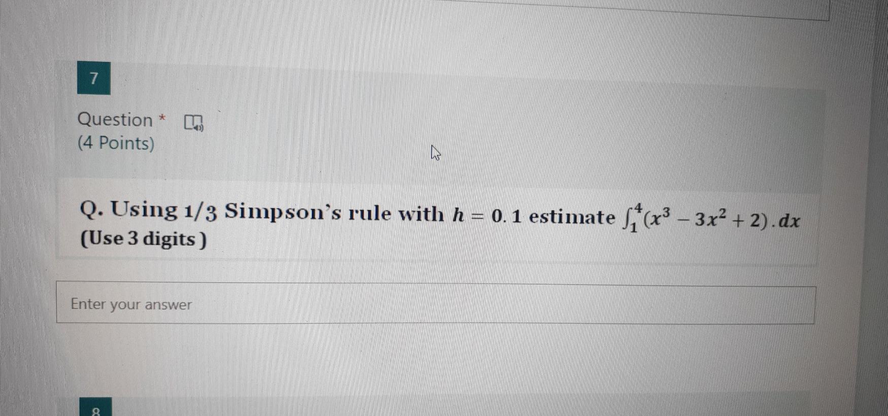 Solved 7 3 Question * (4 Points) Q. Using 1/3 Simpson's rule | Chegg.com