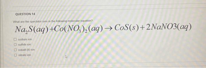 Solved Na2 S(aq)+Co(NO3)2(aq)→CoS(s)+2NaNO3(aq) sulfide ion | Chegg.com