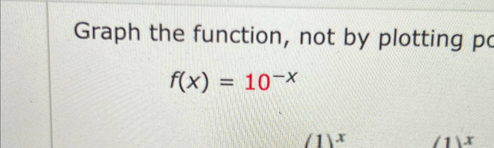 Solved Graph the function, not by plottingf(x)=10-x | Chegg.com