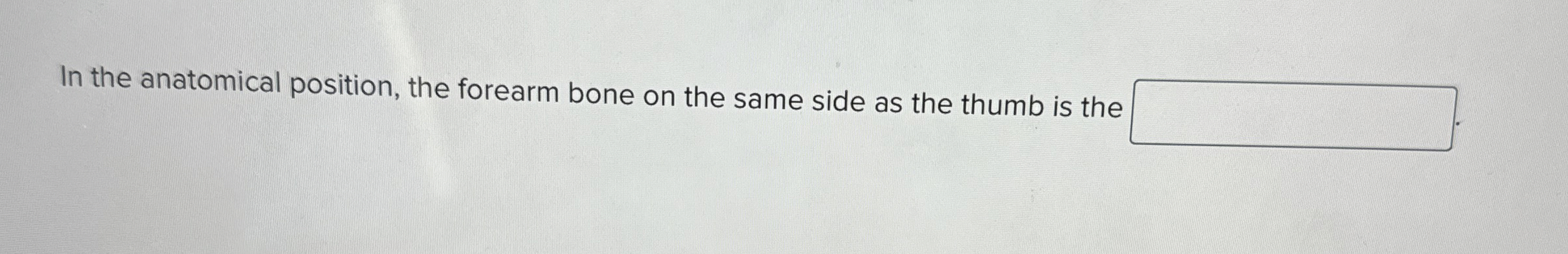 Solved In the anatomical position, the forearm bone on the | Chegg.com