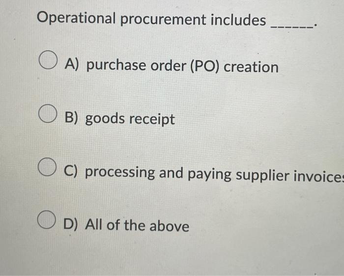 Solved Operational procurement includes A) purchase order | Chegg.com