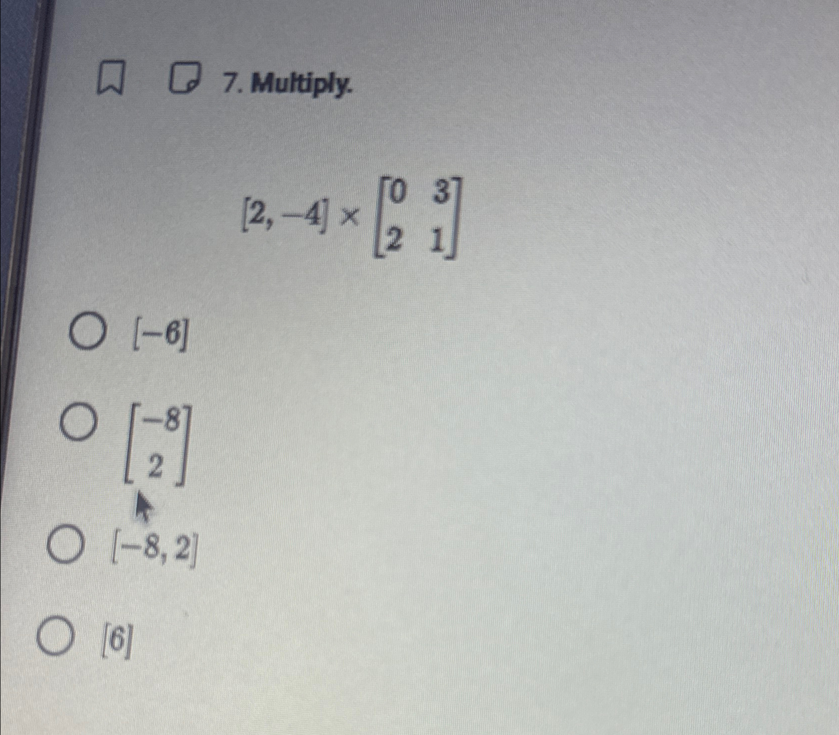 Solved Multiply.[2,-4]×[0321][-6][-82]-8,2[6] | Chegg.com