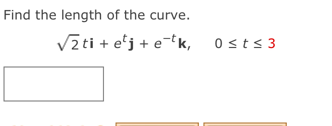 Solved Find the length of the curve.22ti+etj+e-tk,0≤t≤3 | Chegg.com